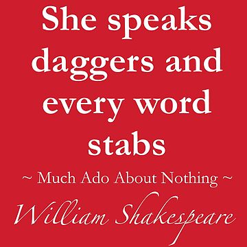 "William Shakespeare Quote - She speaks daggers and every word stabs ...