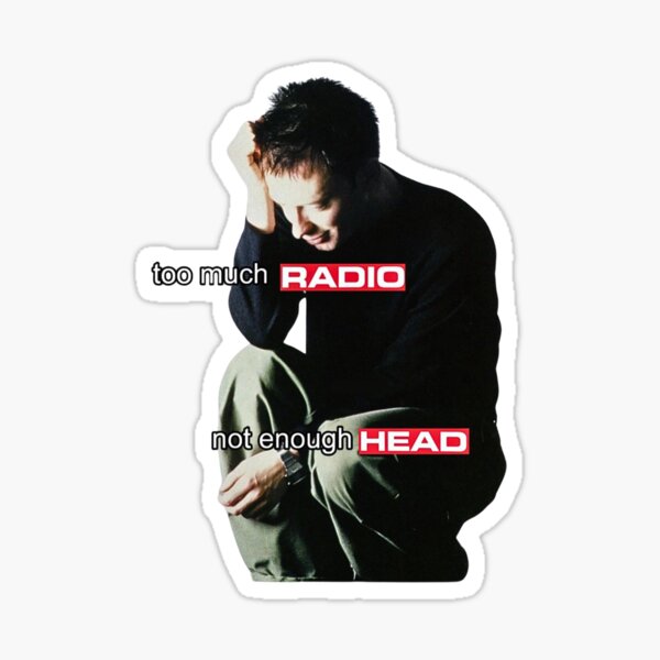 "Too Much Radio Not Enough Head" Sticker for Sale by killzak | Redbubble