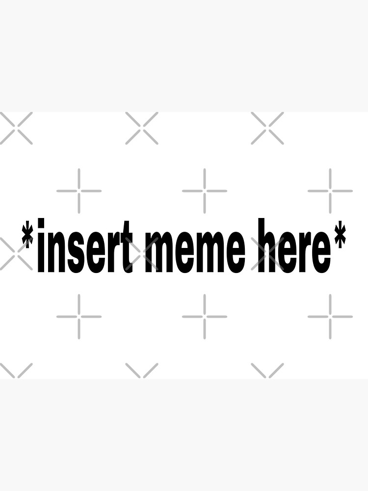 "Insert meme here" Sticker for Sale by ElenaC | Redbubble