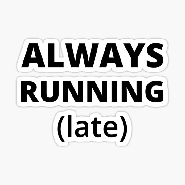"Always Running Late" Sticker for Sale by lemon-pepper | Redbubble
