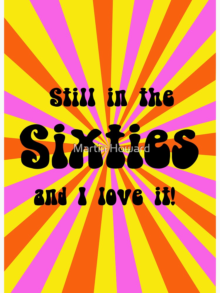 "Still in the Sixties" Sticker for Sale by ArtOfMart | Redbubble