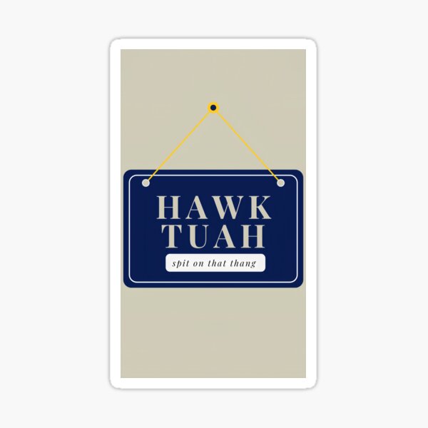 "Hawk tuah - spit on that thang " Sticker for Sale by OM-Designer06 ...