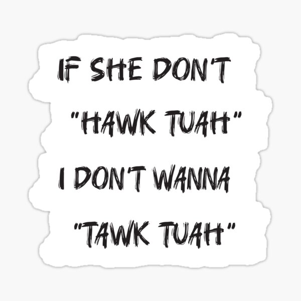 "If She Don't Hawk Tuah I Don't Tawk Tuah Funny Phrase" Sticker for ...