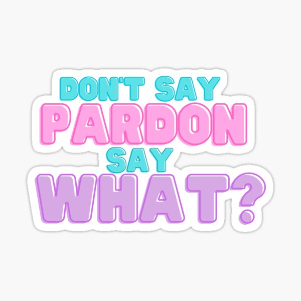 "My Lady Jane Don't Say Pardon, Say What!" Sticker for Sale by ...