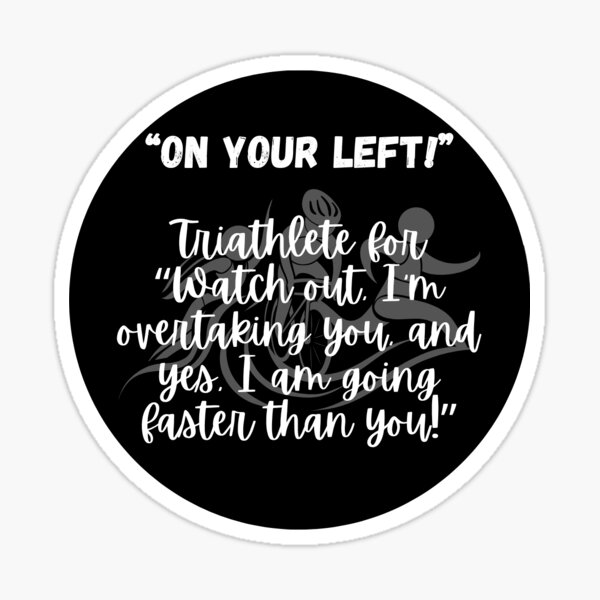 "Funny Triathlon Vocabulary: On Your Left!" Sticker for Sale by ...