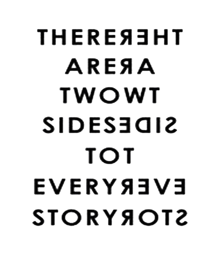"THERE ARE TWO SIDES TO EVERY STORY" by DonnieWright | Redbubble