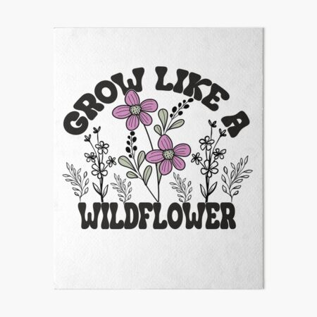 Inspirational Wildflower Quotes Art Board Prints for Sale | Redbubble