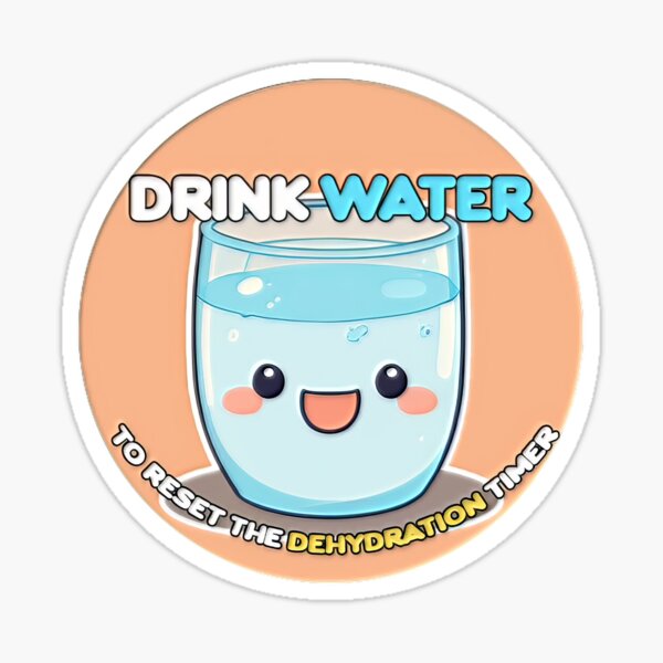 "Drink water to reset the dehydration timer " Sticker for Sale by ...