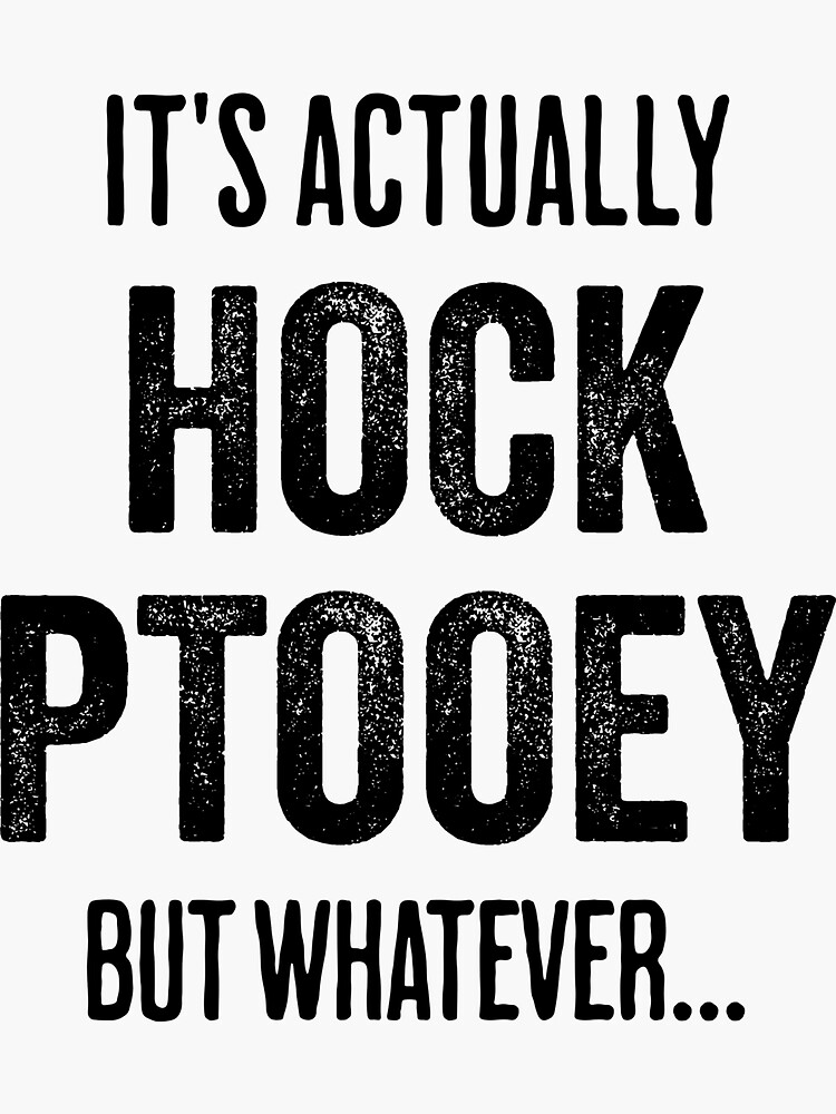 "It's Not Hawk Tuah, It's Actually HOCK PTOOEY, but whatever ...