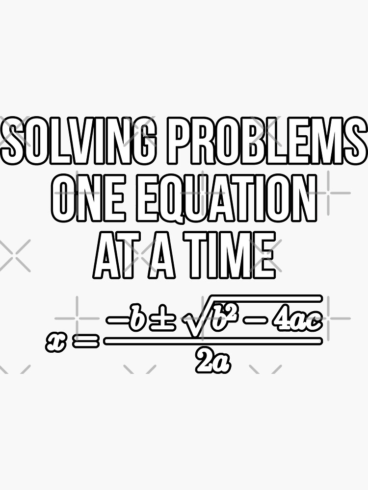 "Solving Problems One Equation at a Time Quadratic Formula" Sticker for ...