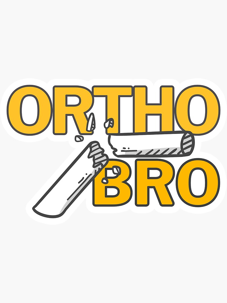 "Ortho Bro Broken Bone Surgical Funny Orthopod " Sticker for Sale by ...