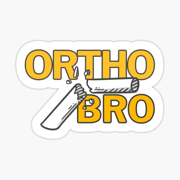 "Ortho Bro Broken Bone Surgical Funny Orthopod " Sticker for Sale by ...