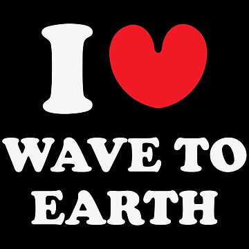 "Wave To Earth Merch I Love Wave To Earth" Sticker for Sale by Greeny ...