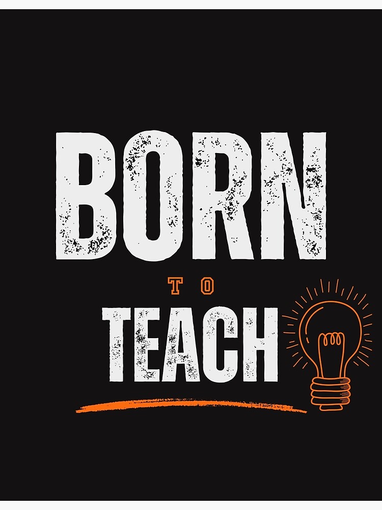 "Born to Teach" Poster for Sale by TeachingEdition | Redbubble