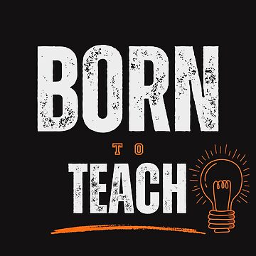 "Born to Teach" Poster for Sale by TeachingEdition | Redbubble