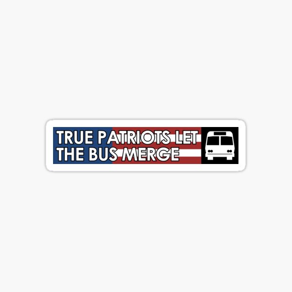 "True Patriots Let The Bus Merge" Sticker for Sale by LeonTransit ...