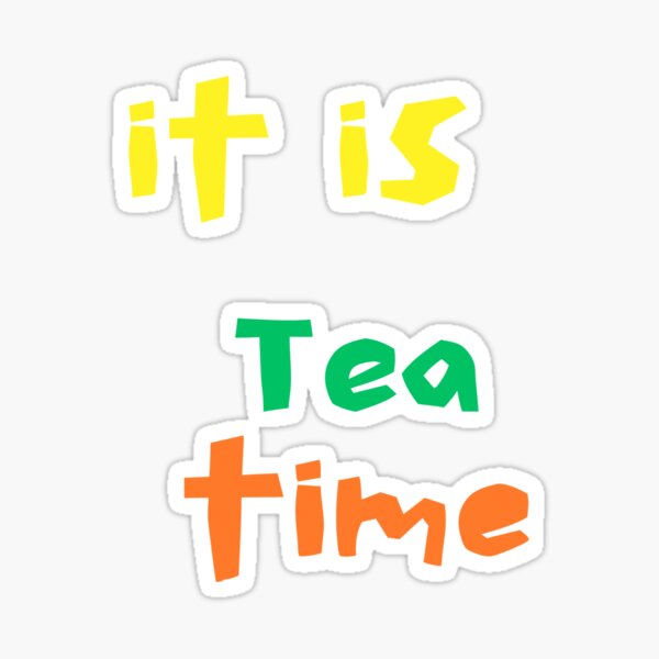 "Tea time , it is time, funny quotes " Sticker for Sale by Rony22 ...