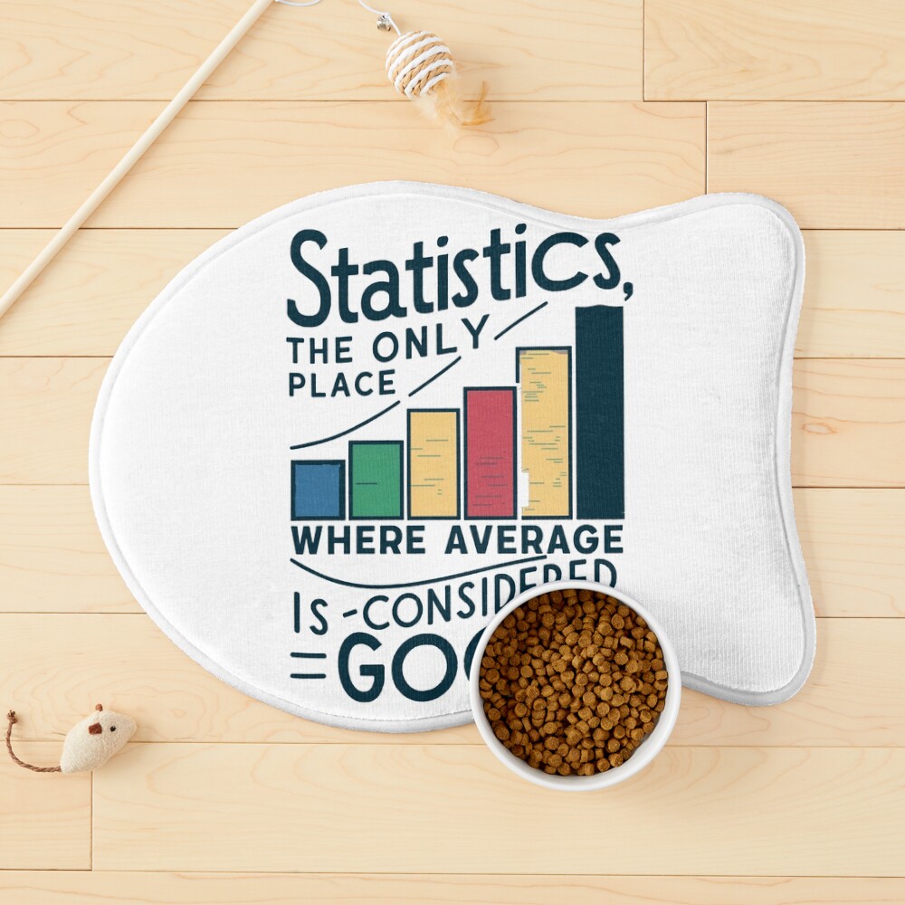 "Statistics, the only place where average is considered good" Poster ...