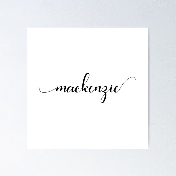 "Mackenzie - Custom name on delicate black cursive font" Poster for ...
