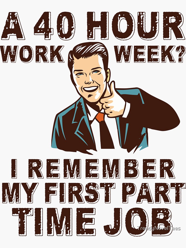 "40 Hour Work Week Humor" Sticker for Sale by TrendyNovelTees | Redbubble