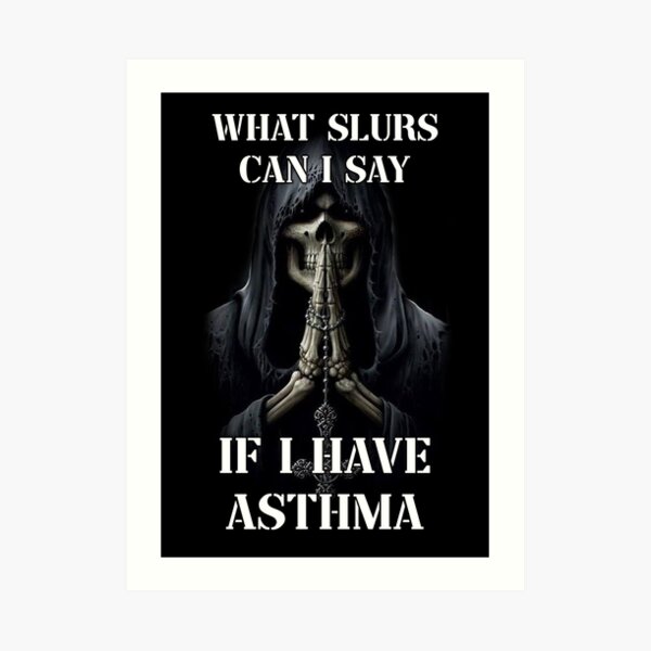 "what slurs can i say if i have asthma skeleton meme" Art Print for ...