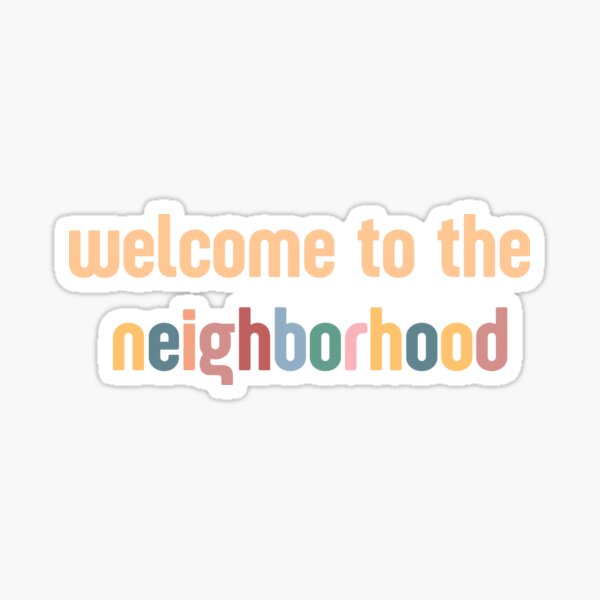 "Welcome to the Neighborhood" Sticker for Sale by Good Neighbor | Redbubble
