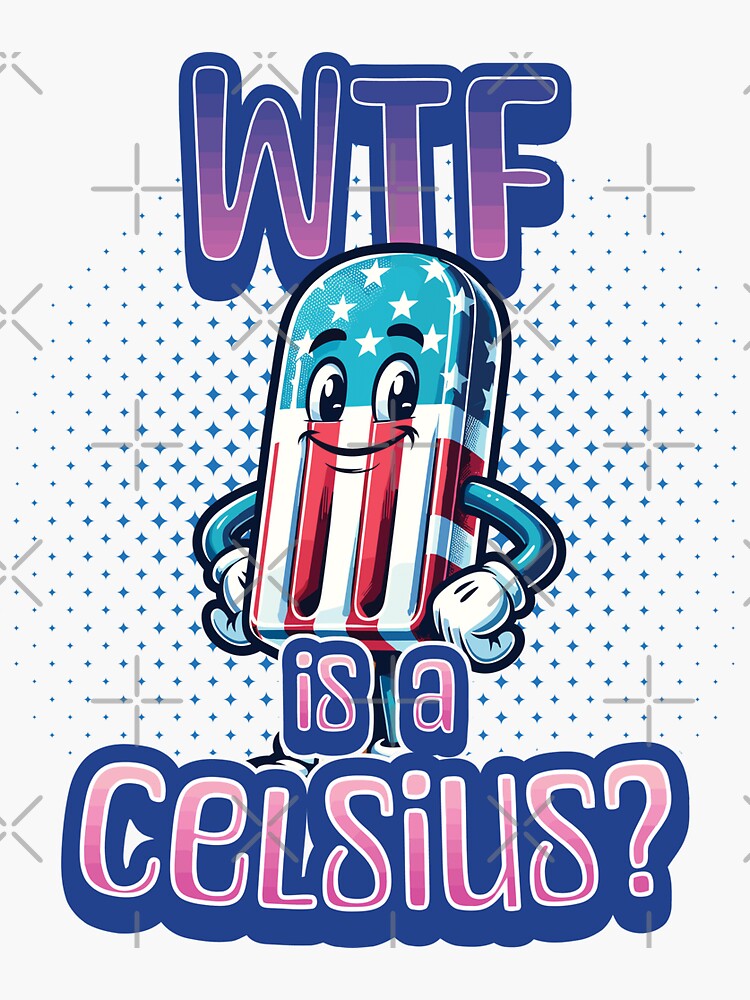 "Wtf Is Celsius American Popsicles Funny Metric Pun" Sticker by ...