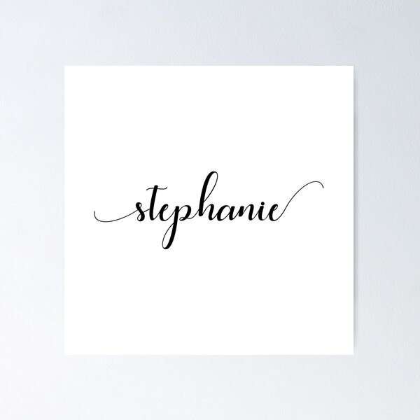 "Stephanie - Custom name on delicate black cursive font" Poster for ...