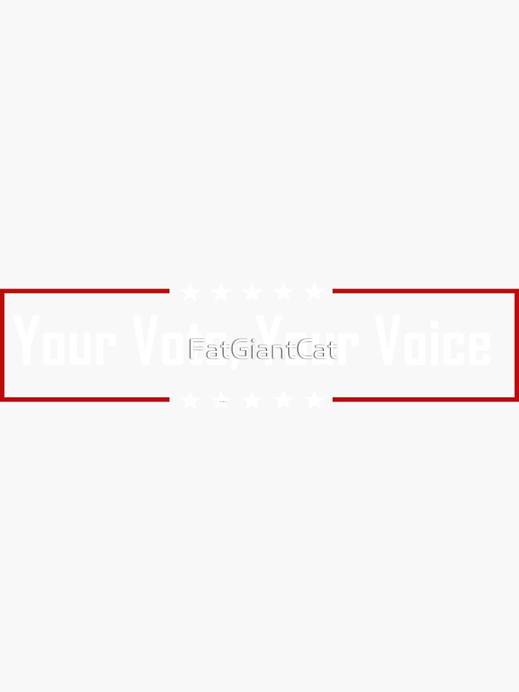 "Your Vote, Your Voice" Sticker for Sale by FatGiantCat | Redbubble
