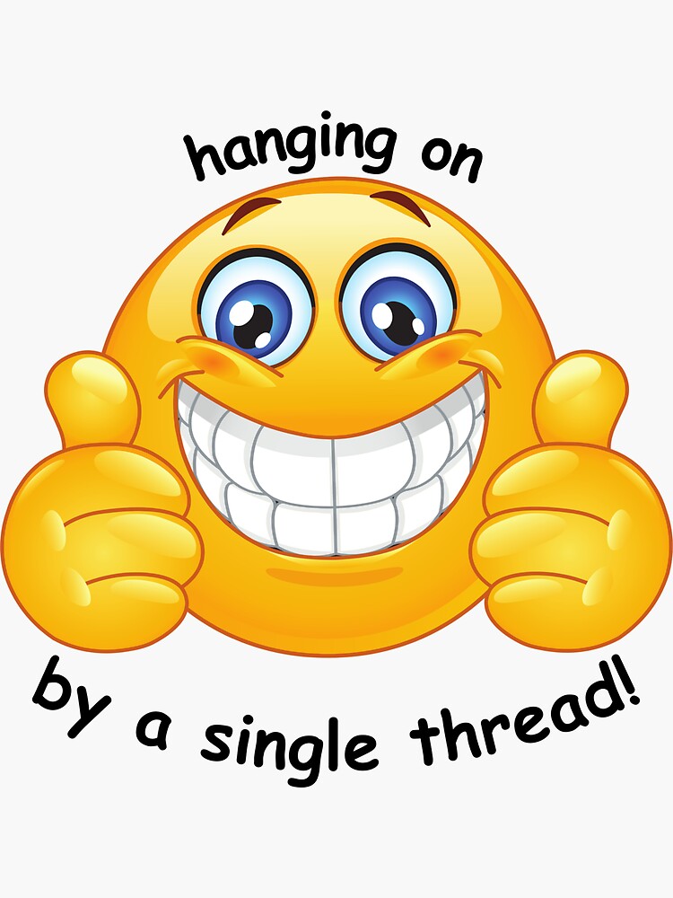 "Hanging on by a Single Thread Funny Meme Emoji Design" Sticker for ...