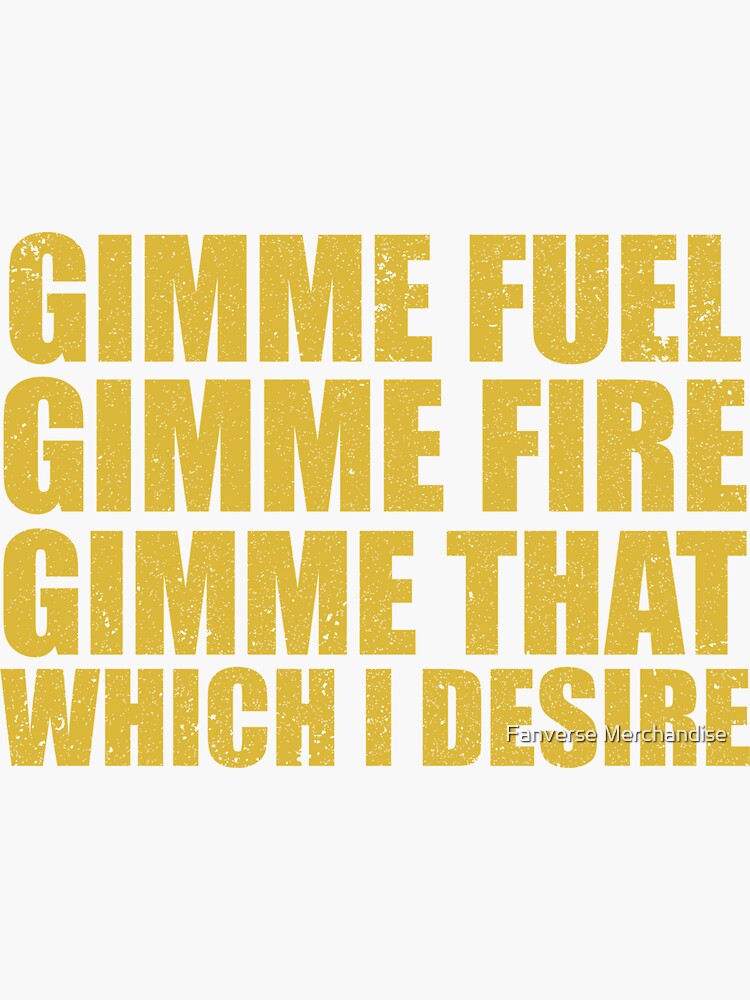 "Gimme Fuel Gimme Fire" Sticker for Sale by hellofanverse | Redbubble