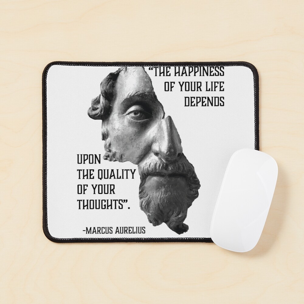 "Marcus Aurelius The Happiness Of Your Life Depends Upon The Quality Of ...