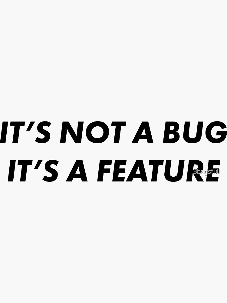 "It's not a bug It's a feature" Sticker for Sale by 3bagsfull | Redbubble