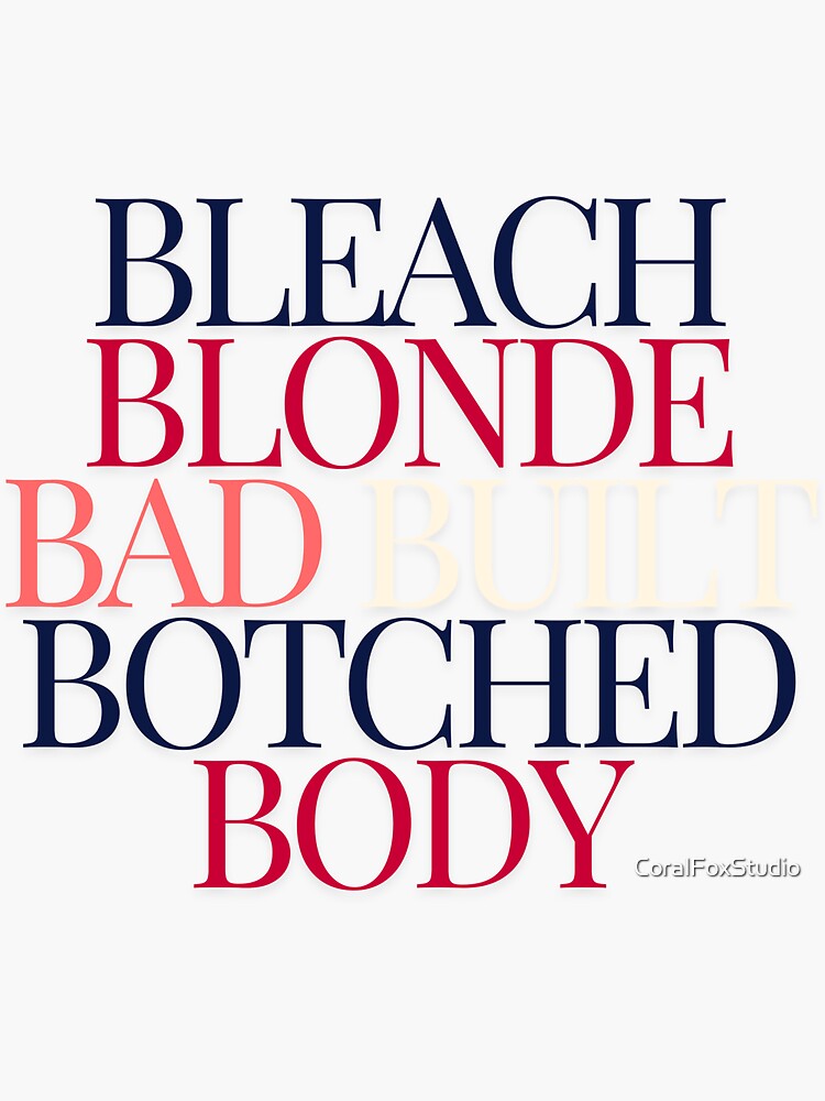 "bleach blonde bad built botched body" Sticker for Sale by ...