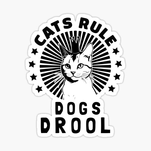 "cats rule dogs drool" Sticker for Sale by KaiLabsArt | Redbubble
