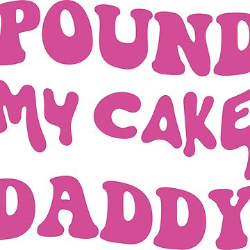 "Pound My Cake Daddy Funny Meme" Sticker for Sale by timmxlaude | Redbubble