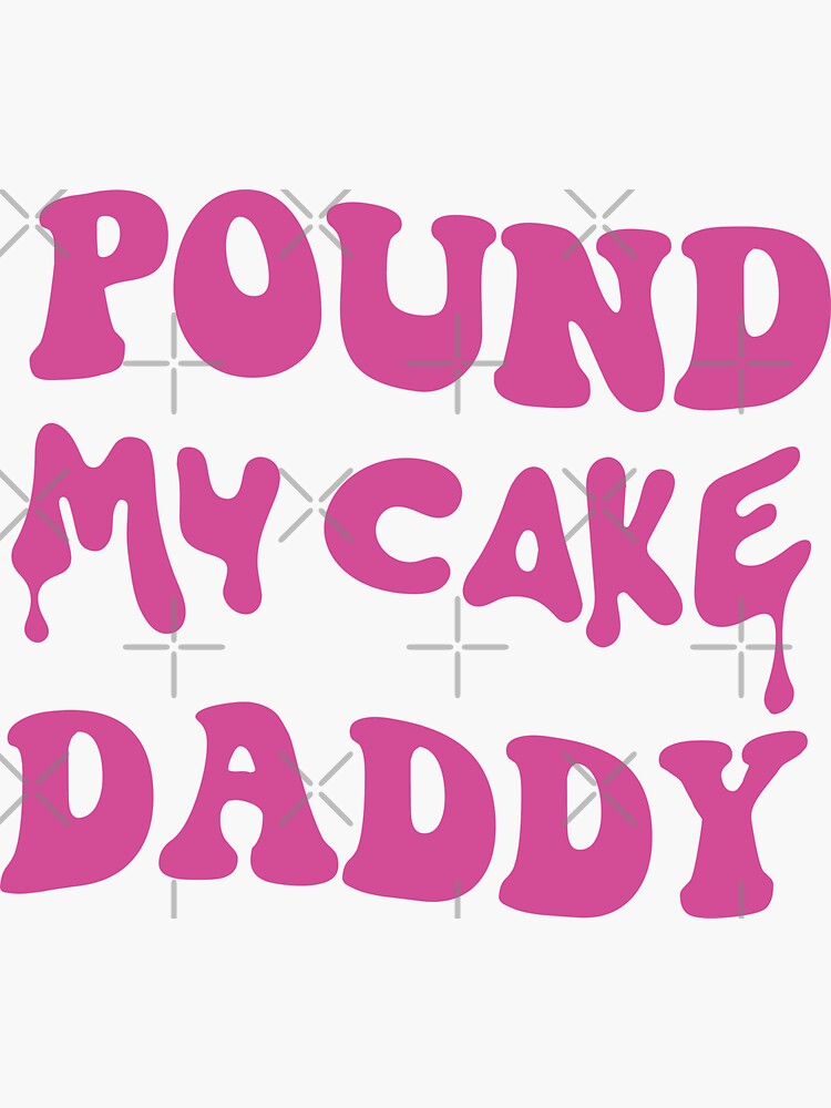"Pound My Cake Daddy Funny Meme" Sticker for Sale by timmxlaude | Redbubble
