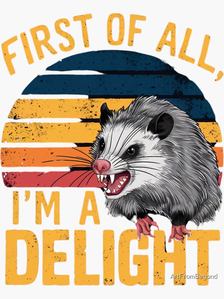 "First Of All I'm A Delight Angry Opossum Possum" Sticker for Sale by ...