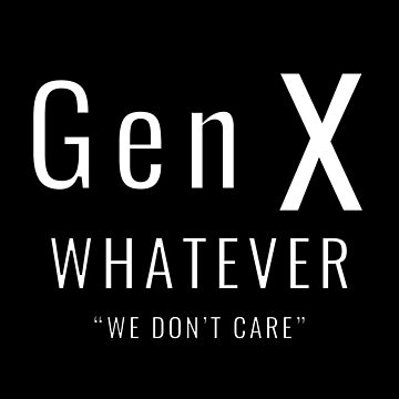 "Gen X Whatever We Don't Care" Sticker for Sale by MojaveTradePost ...
