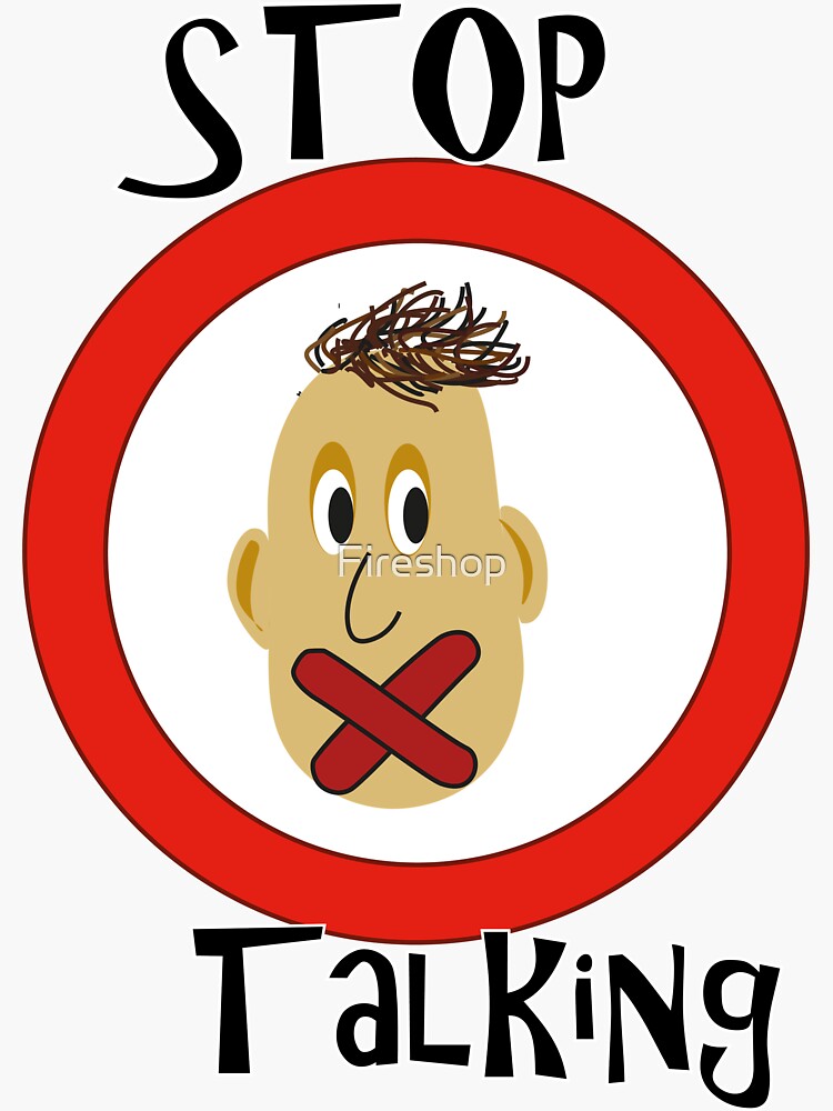 "Stop talking" Sticker by Fireshop | Redbubble