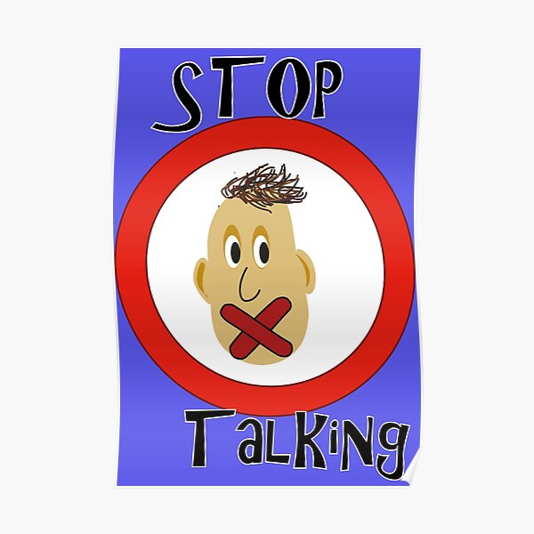 "Stop talking" Poster by Fireshop | Redbubble