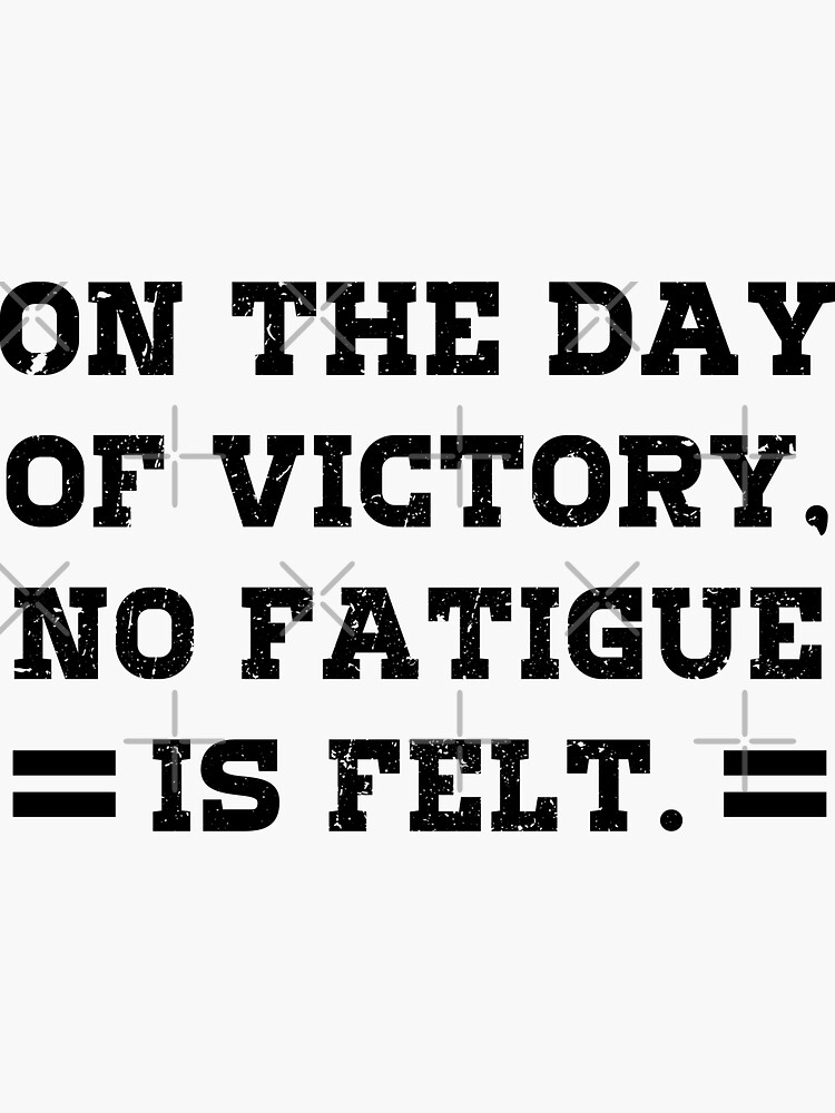 "ON THE DAY OF VICTORY NO FATIGUE IS FELT peace win battle fight faith ...