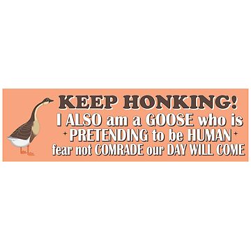 "Keep Honking! I Also Am A Goose Funny Birds Bumper" Sticker for Sale ...
