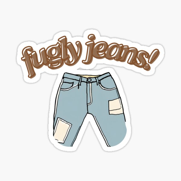 "fugly jeans!" Sticker for Sale by Mulchi3 | Redbubble