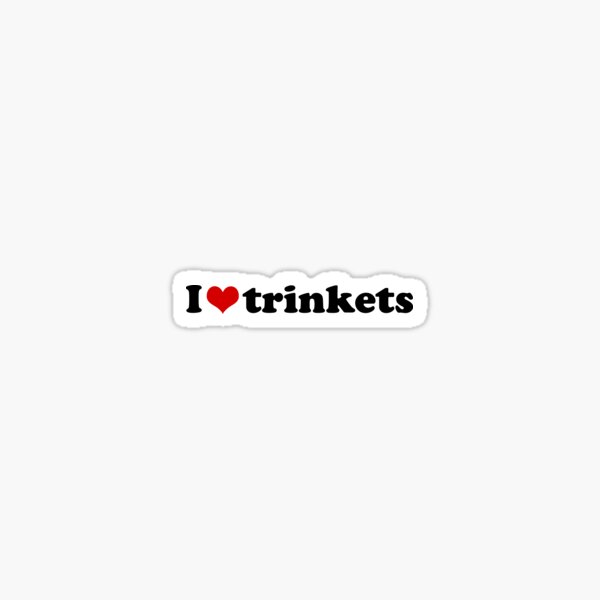"I love trinkets " Sticker for Sale by VILLIZE | Redbubble