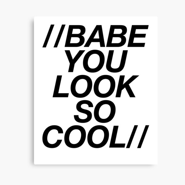 Babe You Look So Cool Wall Art | Redbubble