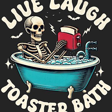 "Live Laugh Toaster Bath - Bathing Skeleton" Essential T-Shirt for Sale ...