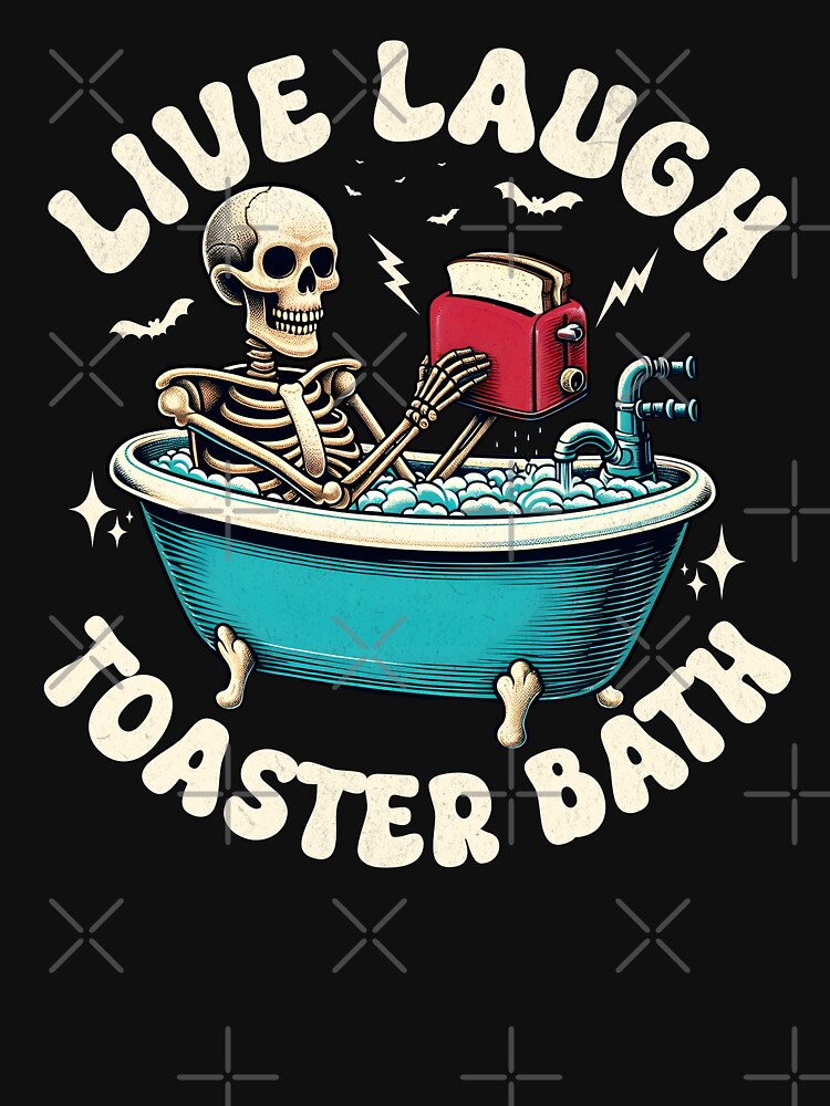 "Live Laugh Toaster Bath - Bathing Skeleton" Essential T-Shirt for Sale ...