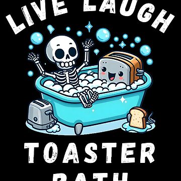 "Live Laugh Toaster Bath, Sarcastic Unhinged Meme Saying, Funny Live ...