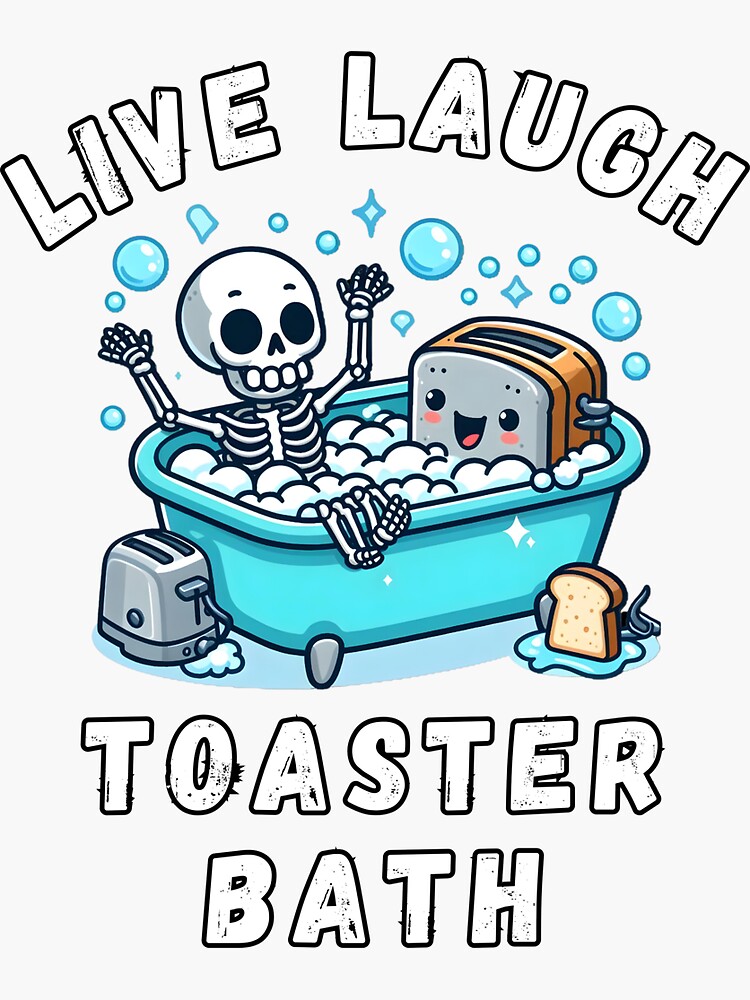 "Live Laugh Toaster Bath, Sarcastic Unhinged Meme Saying, Funny Live ...